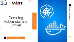 Decoding Kubernetes and Docker - VaST ITES INC.